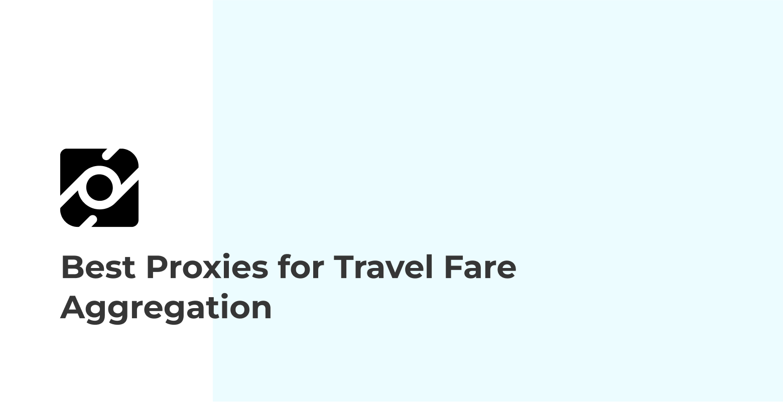 5 Best Proxies for Travel Fare Aggregation | PrivateProxy.me